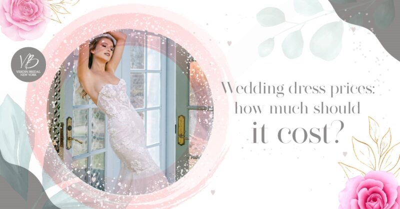 Wedding dress prices: how much should it cost? - Verdin New York